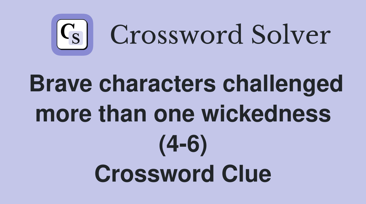 Brave characters challenged more than one wickedness (4-6) - Crossword Clue Answers - Crossword ...